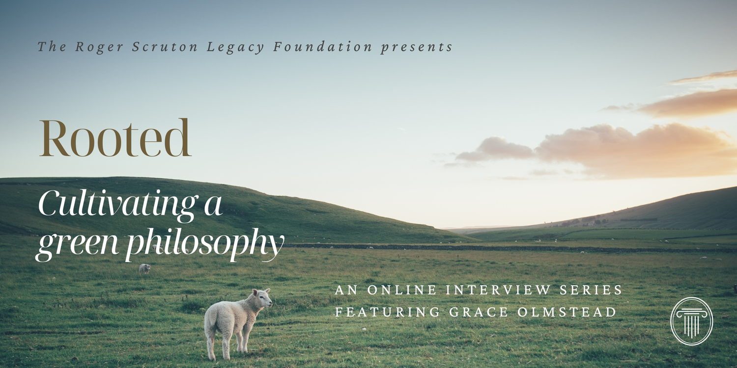 Rooted (Copy) — Roger Scruton Legacy Foundation
