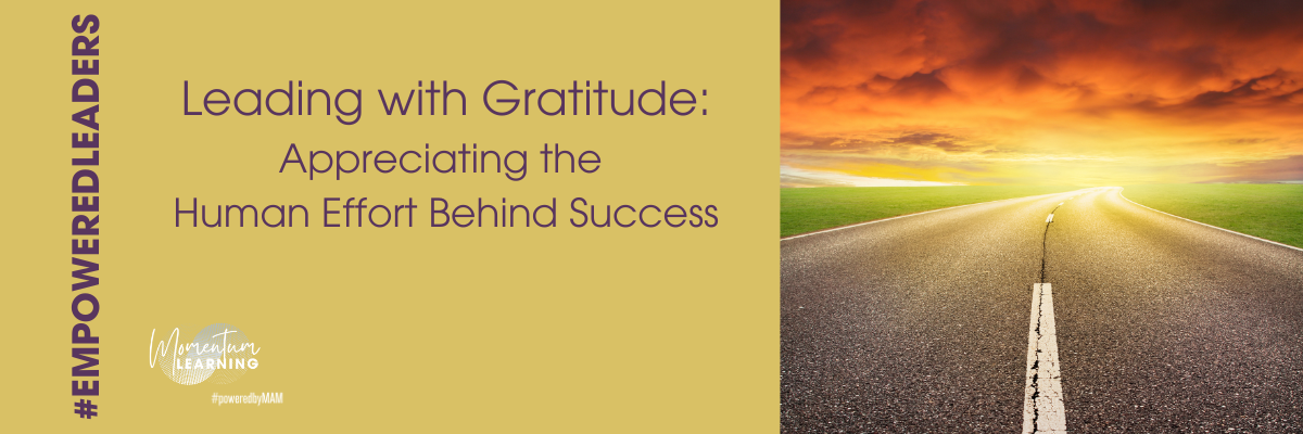 Leading with Gratitude: Appreciating the Human Effort Behind Success ...