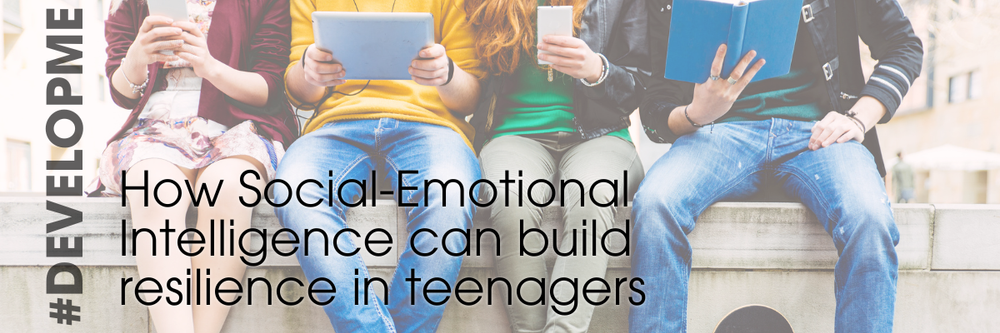 How Social-Emotional Intelligence can build resilience in teenagers ...