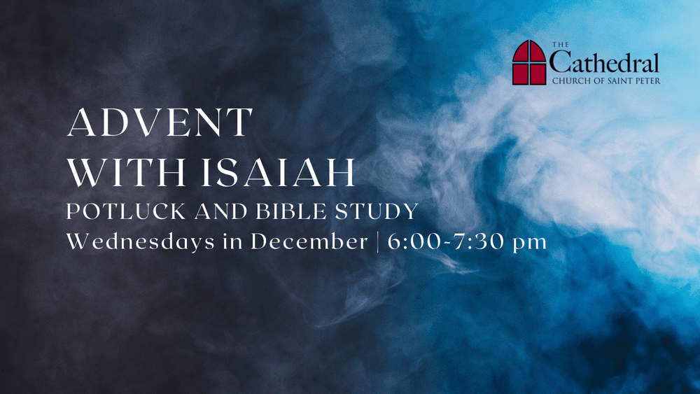 Advent with Isaiah: Potluck + Bible Study — The Cathedral Church of St ...