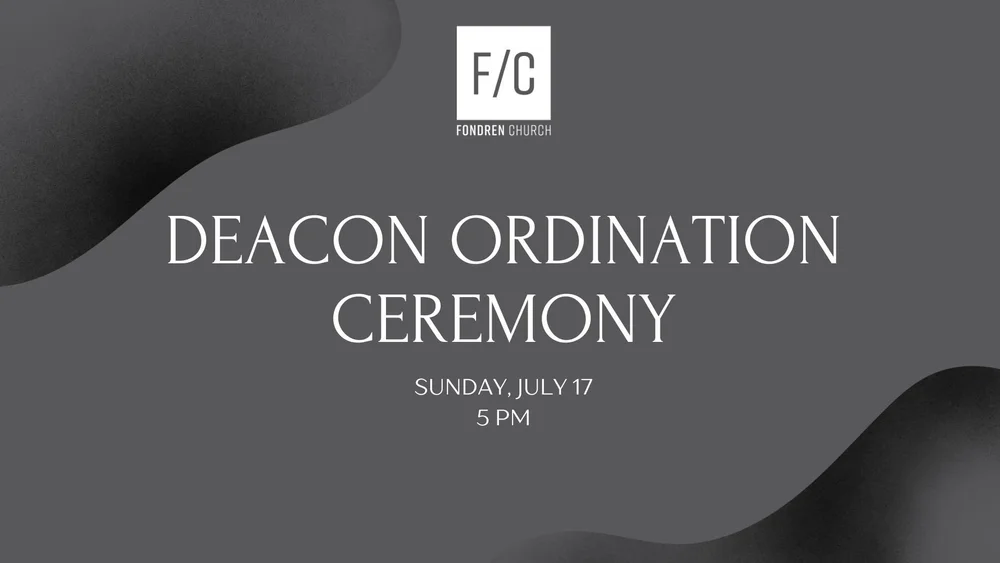 Deacon Ordination Ceremony — Fondren Church