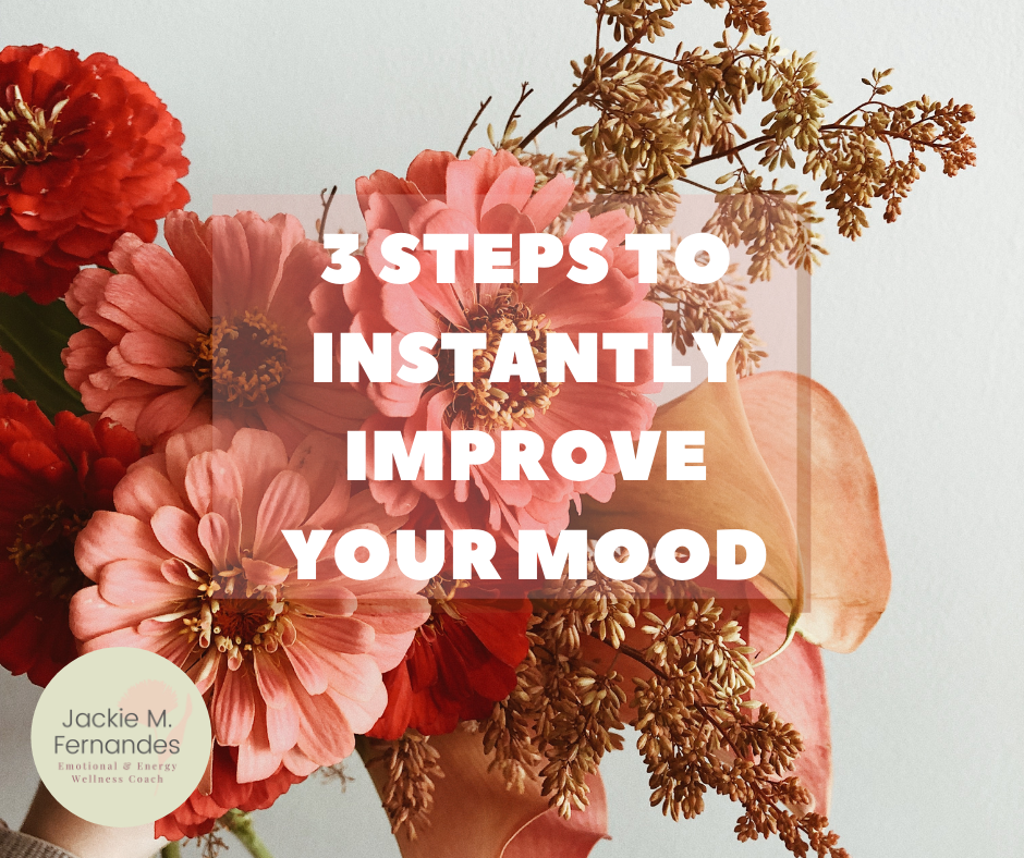 3 Steps to Instantly Improve Your Mood — Jackie Fernandes