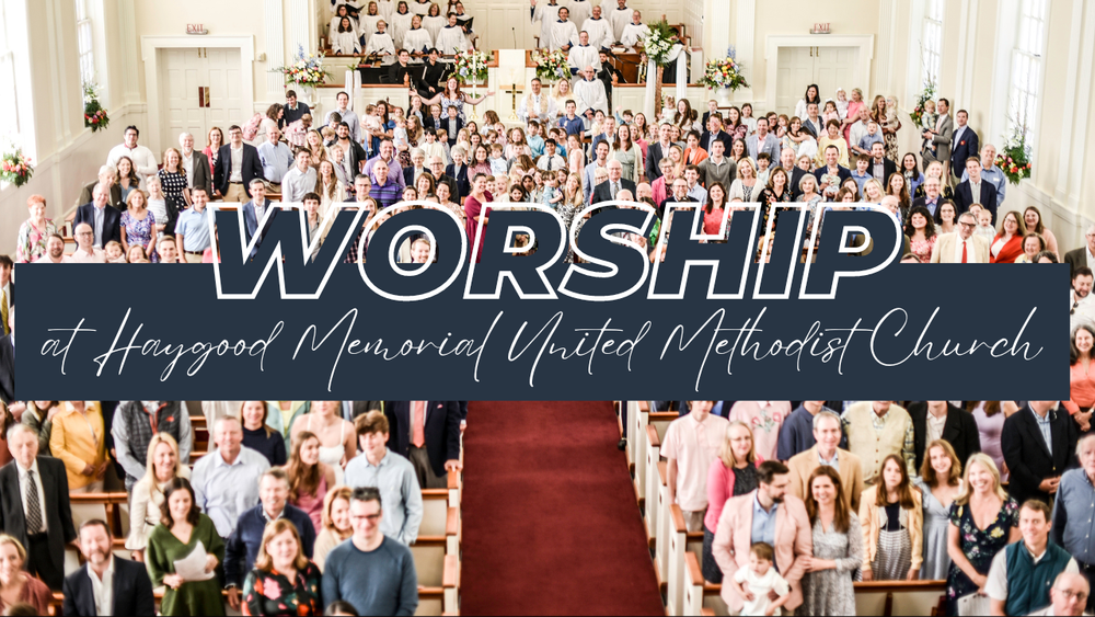 Our Worship — Haygood Memorial United Methodist Church
