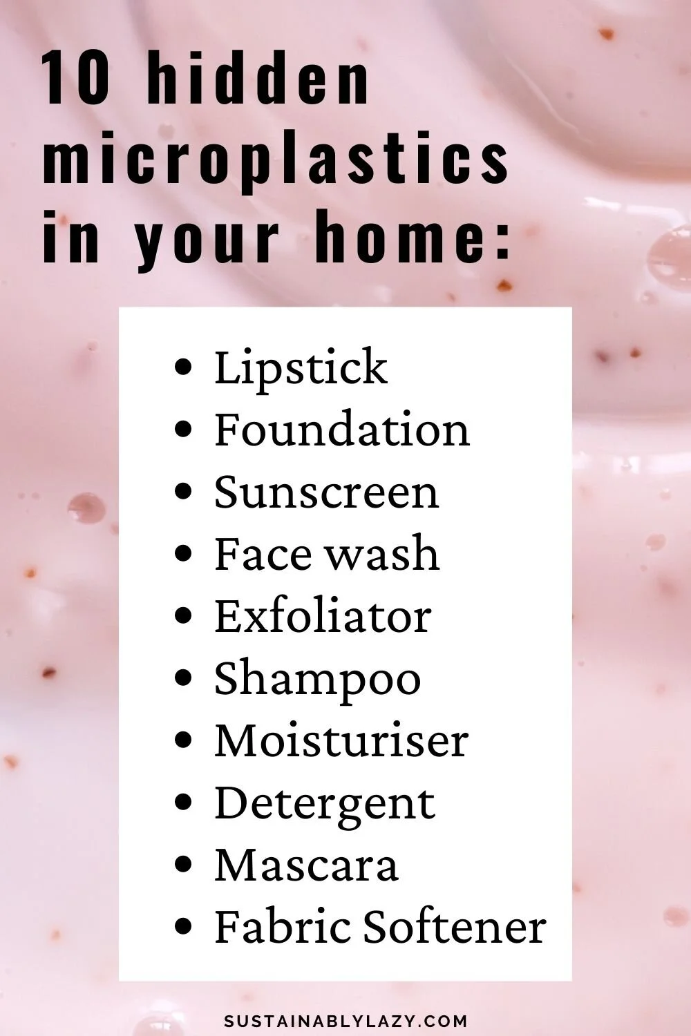 The Scary Truth About Microbeads In Your Home — Sustainably Lazy