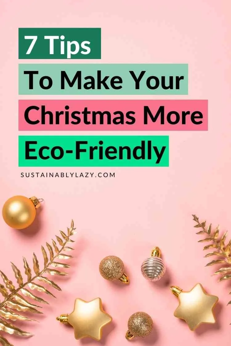 7 Tips For A Sustainable Christmas In 2024 — Sustainably Lazy