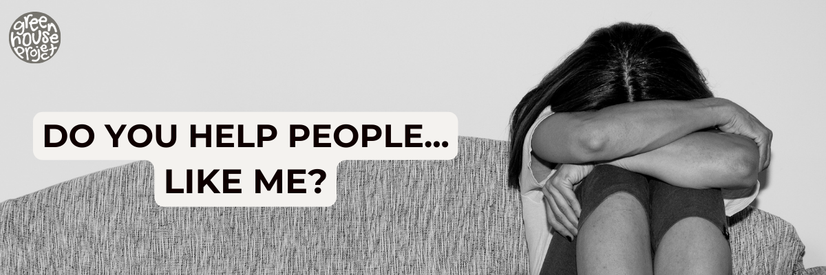 Do you help people...like me? — Greenhouse Project