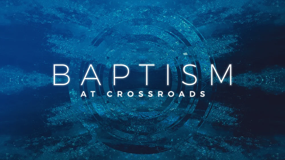 Baptism | Crossroads Community Church