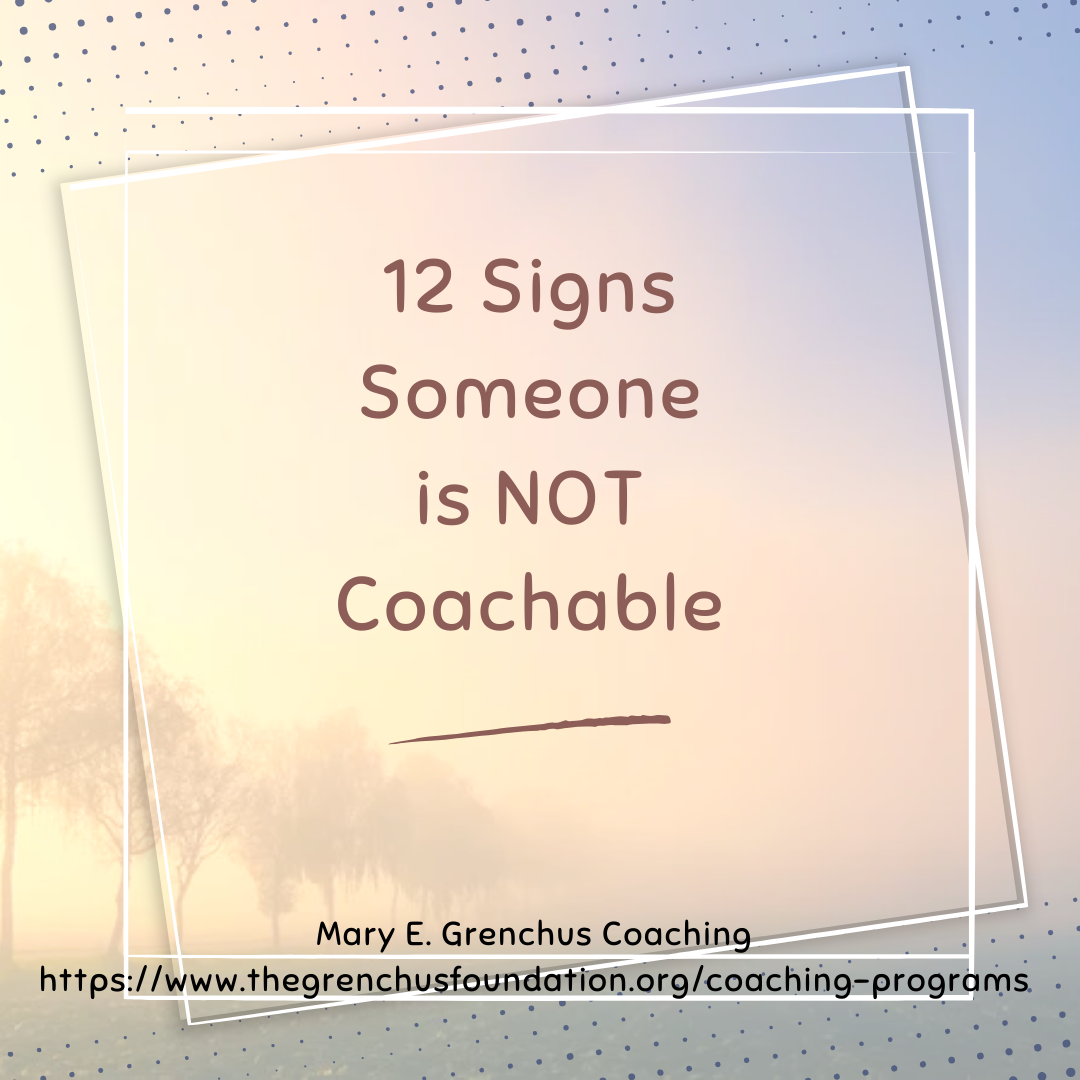 12 Signs Someone is NOT Coachable... — The Grenchus Foundation