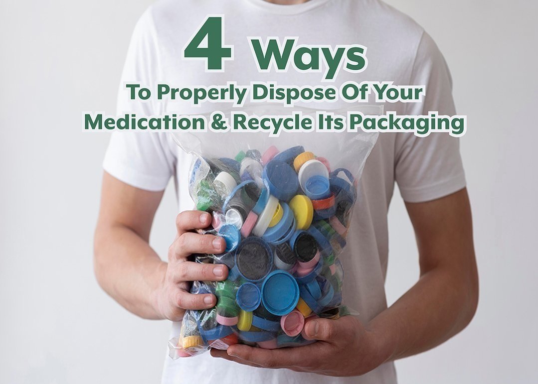 4 Ways To Properly Dispose Of Your Medication And Recycle Its Packaging ...