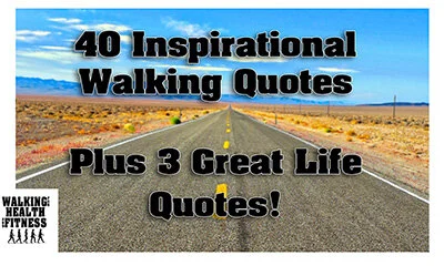 40 Inspirational Walking Quotes | Plus 3 Great Life Quotes!