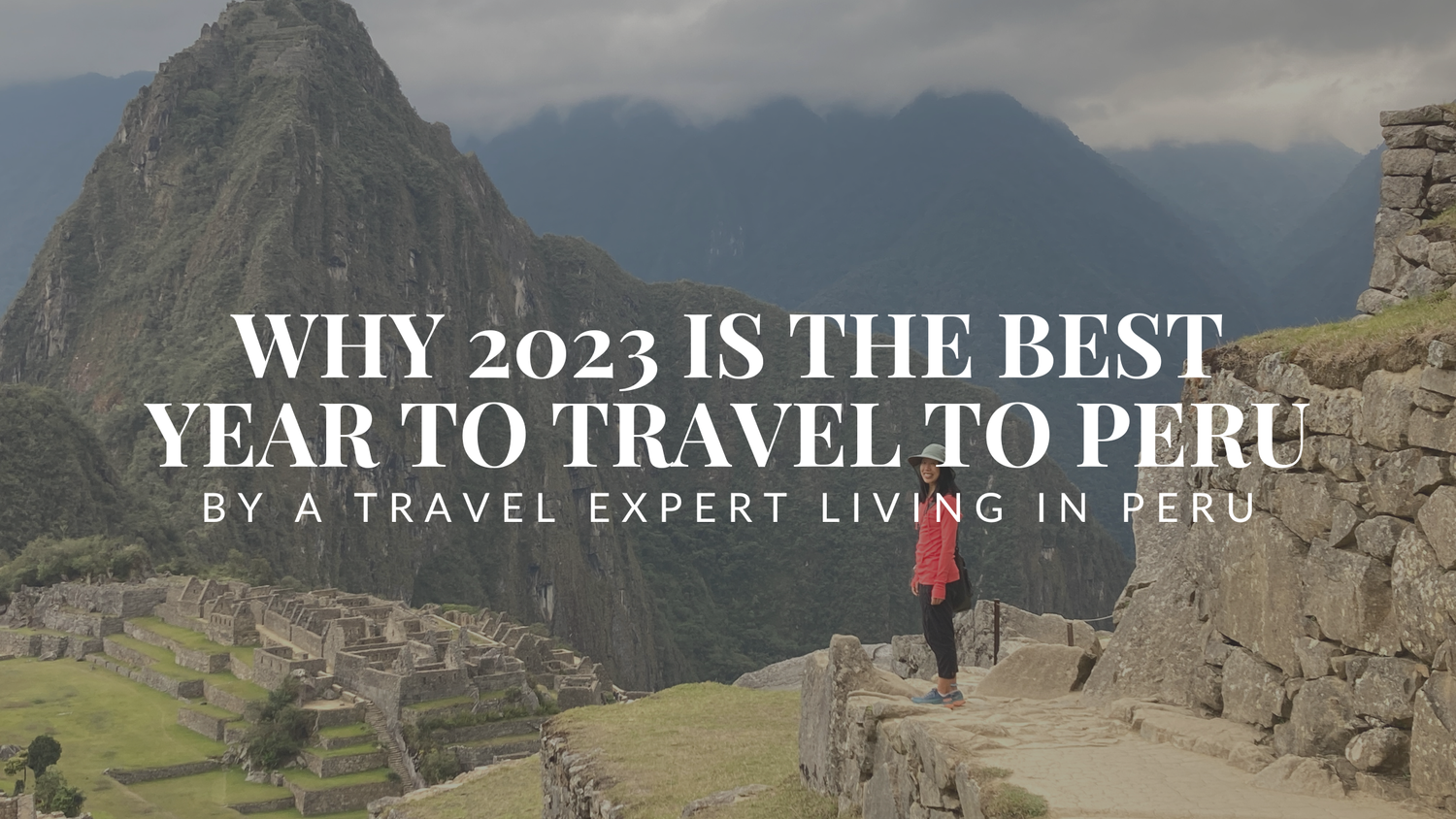Why 2023 is the Best Year to Travel to Peru