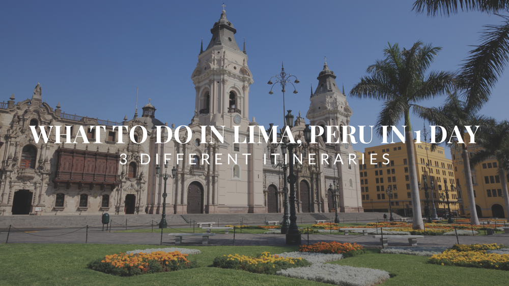 What to Do in Lima, Peru in 1 Day - 3 Itineraries!