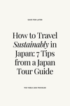 How to Travel Sustainably in Japan: 7 Tips