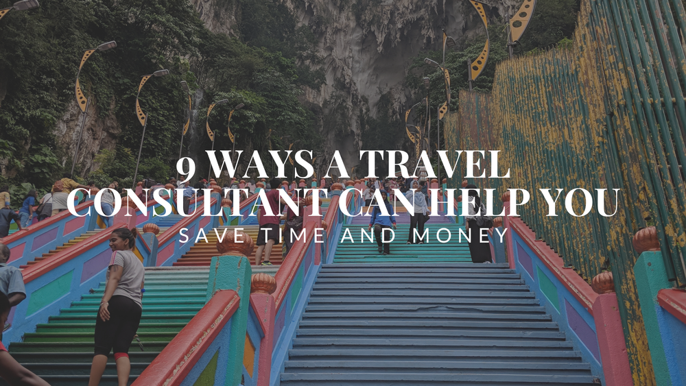 9 Ways a Travel Consultant Can Help You Save Time and Money