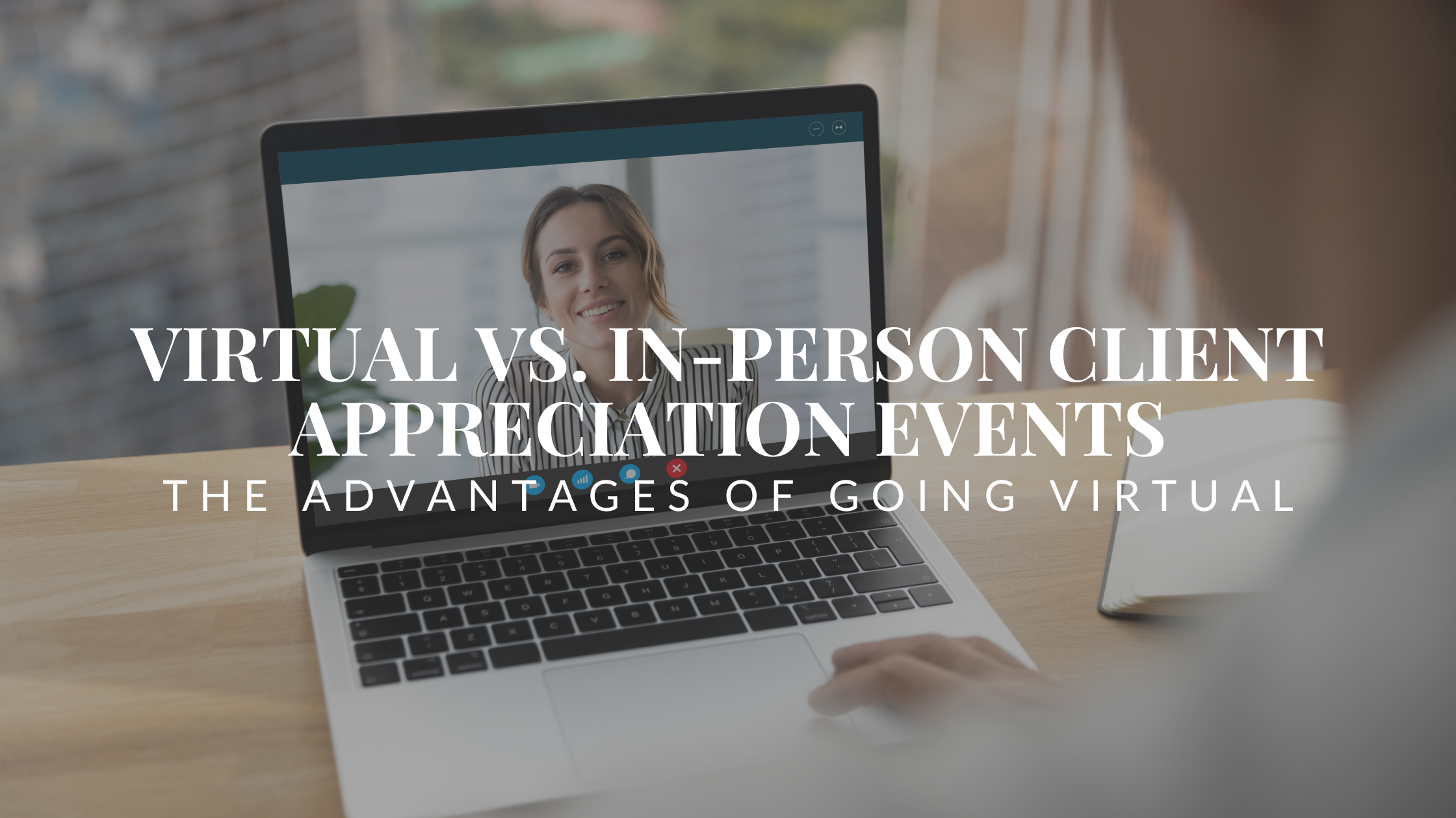 Virtual vs. In-Person Client Appreciation Events