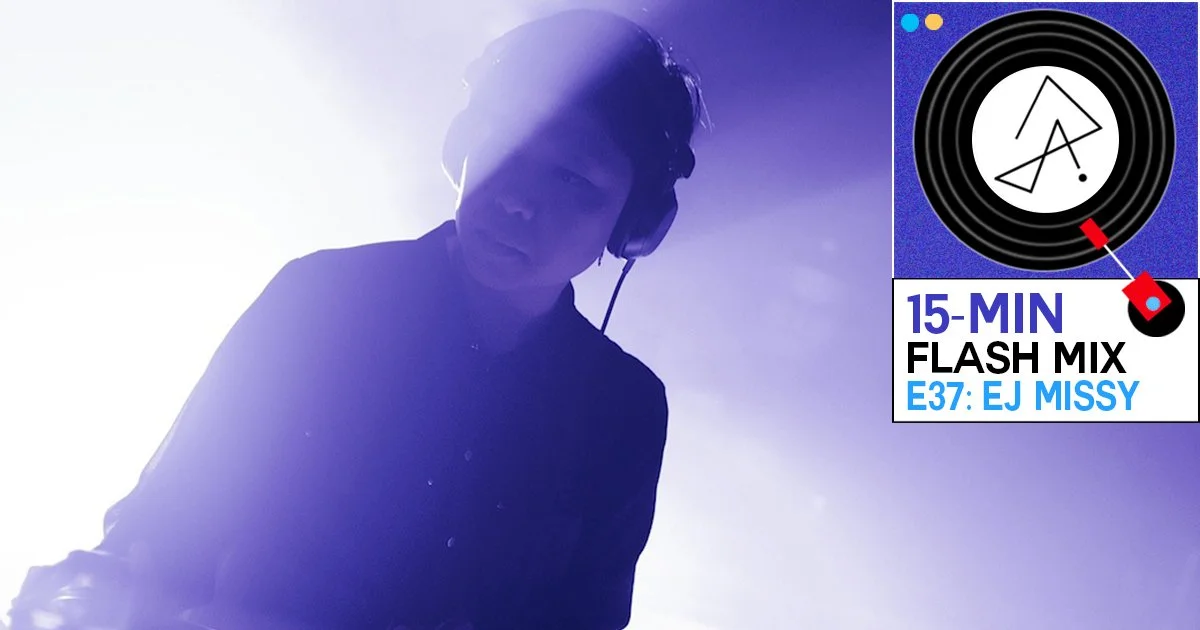 15-Min Flash Mix E37: EJ Missy Sets Off On An Expedition Of Organic And ...