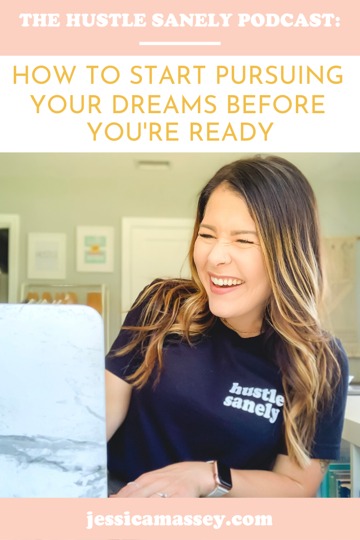 How to Start Before You're Ready — Hustle Sanely® by Jess Massey
