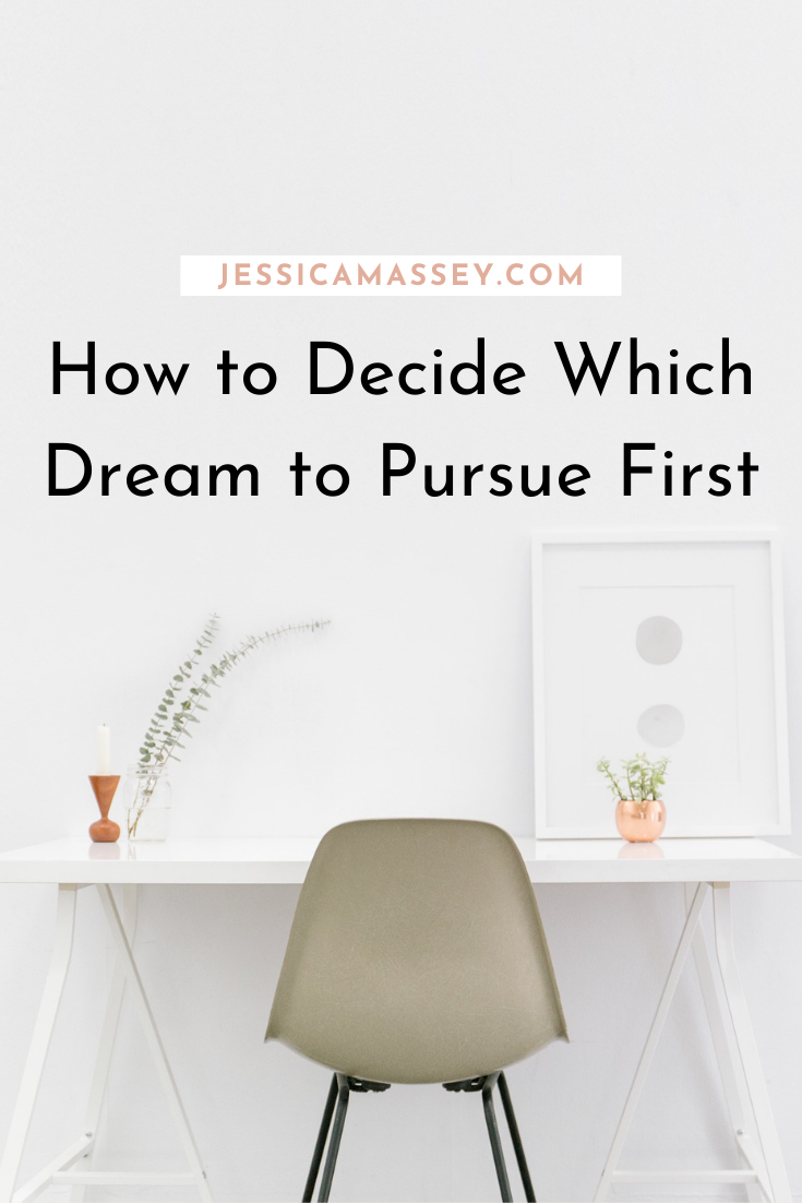 How to Decide Which Dream to Pursue First — Hustle Sanely® by Jess Massey