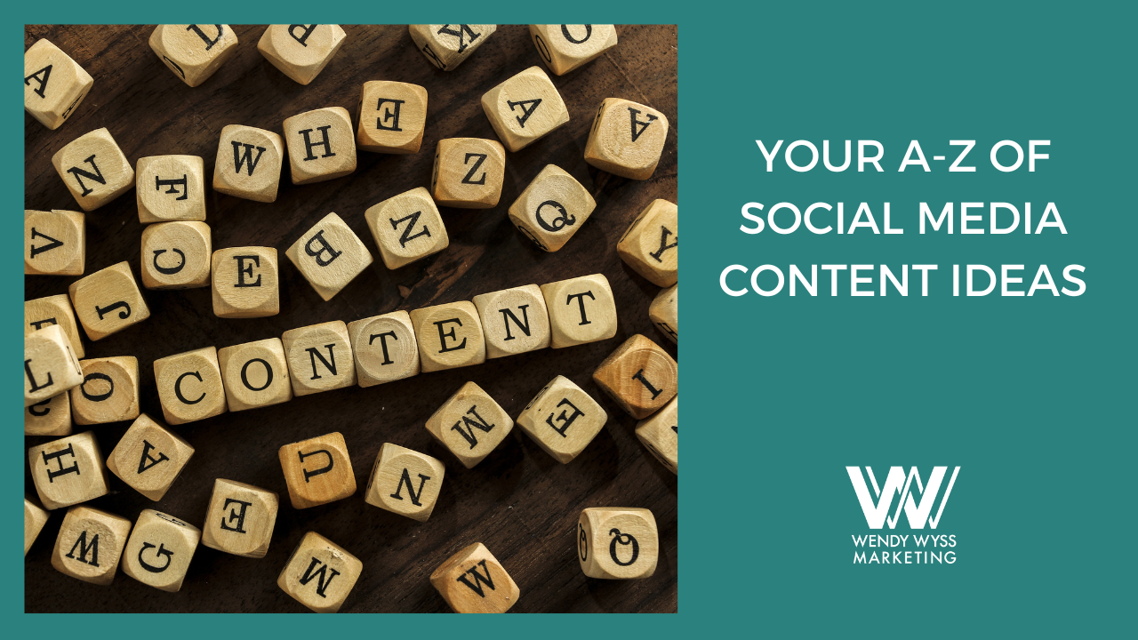 YOUR A-Z OF SOCIAL MEDIA CONTENT IDEAS — Wendy Wyss Marketing
