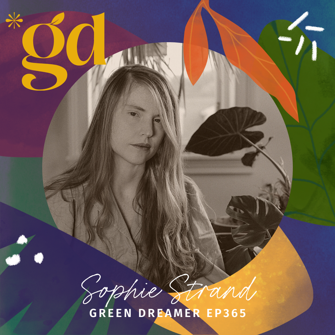 Sophie Strand: Rewilding myths and storytelling (ep365) — GREEN DREAMER