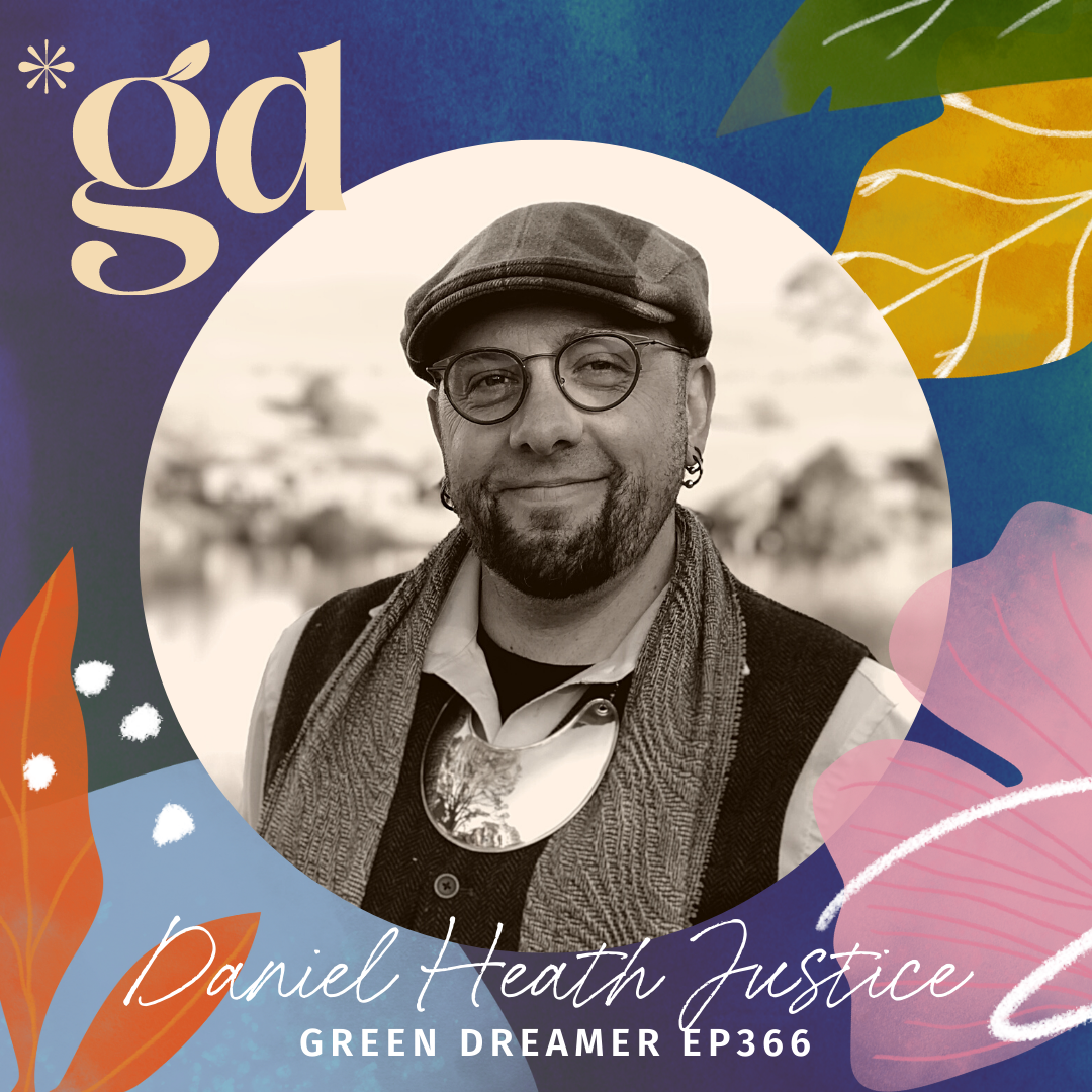 Daniel Heath Justice: Indigenous literature and decolonial libraries (ep366) — GREEN DREAMER