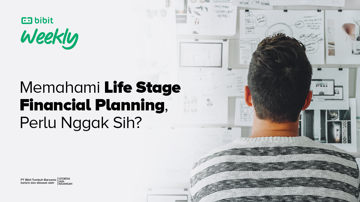 Bibit Weekly 17 Februari 2023: Memahami Life Stage Financial Planning, Perlu Nggak Sih?