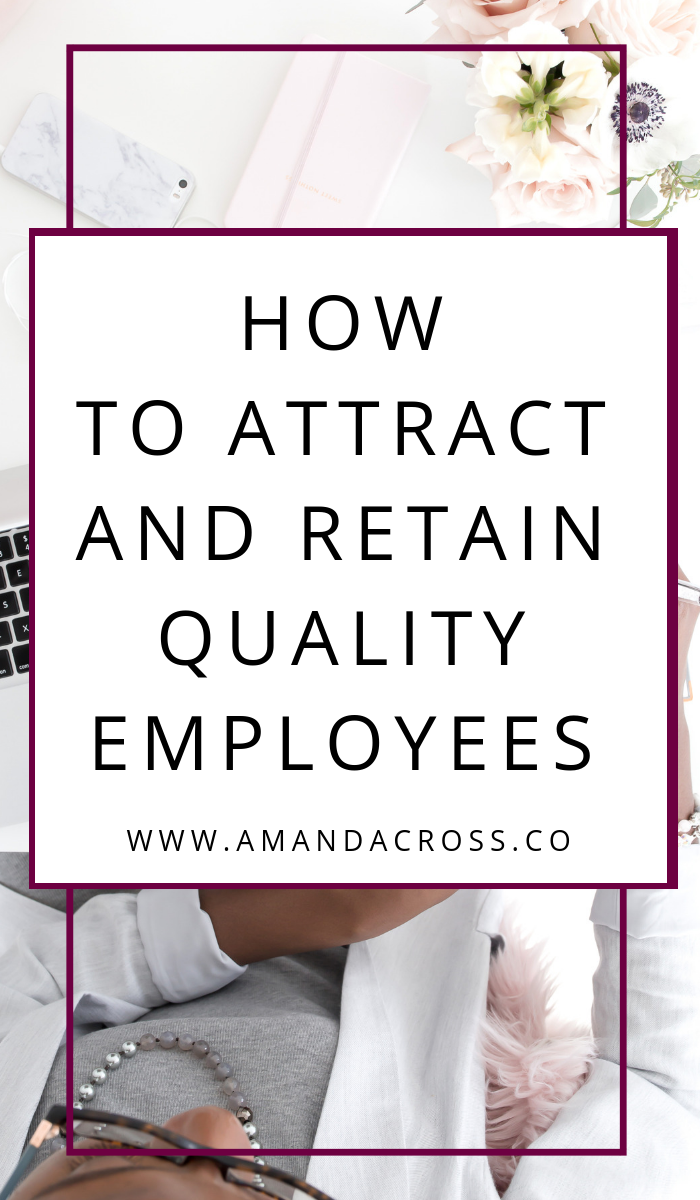 How To Attract And Retain Quality Employees — Amanda Cross Co ...