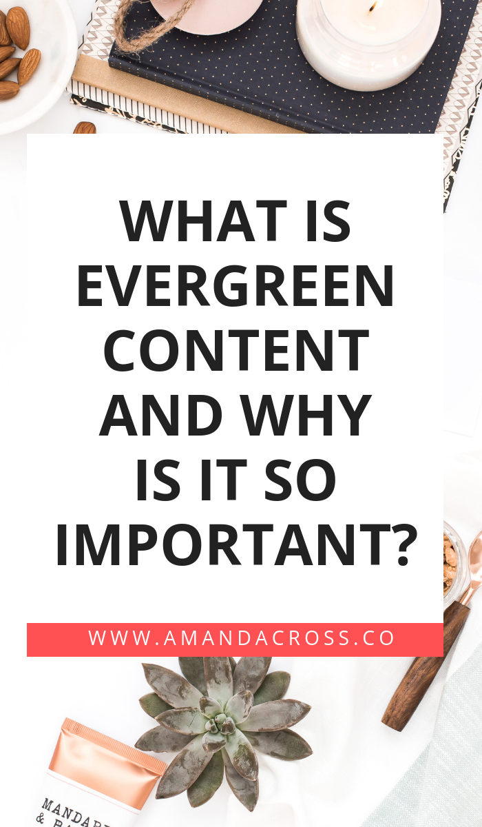 What Is Evergreen Content And Why Is It So Important? — Amanda Cross Co ...