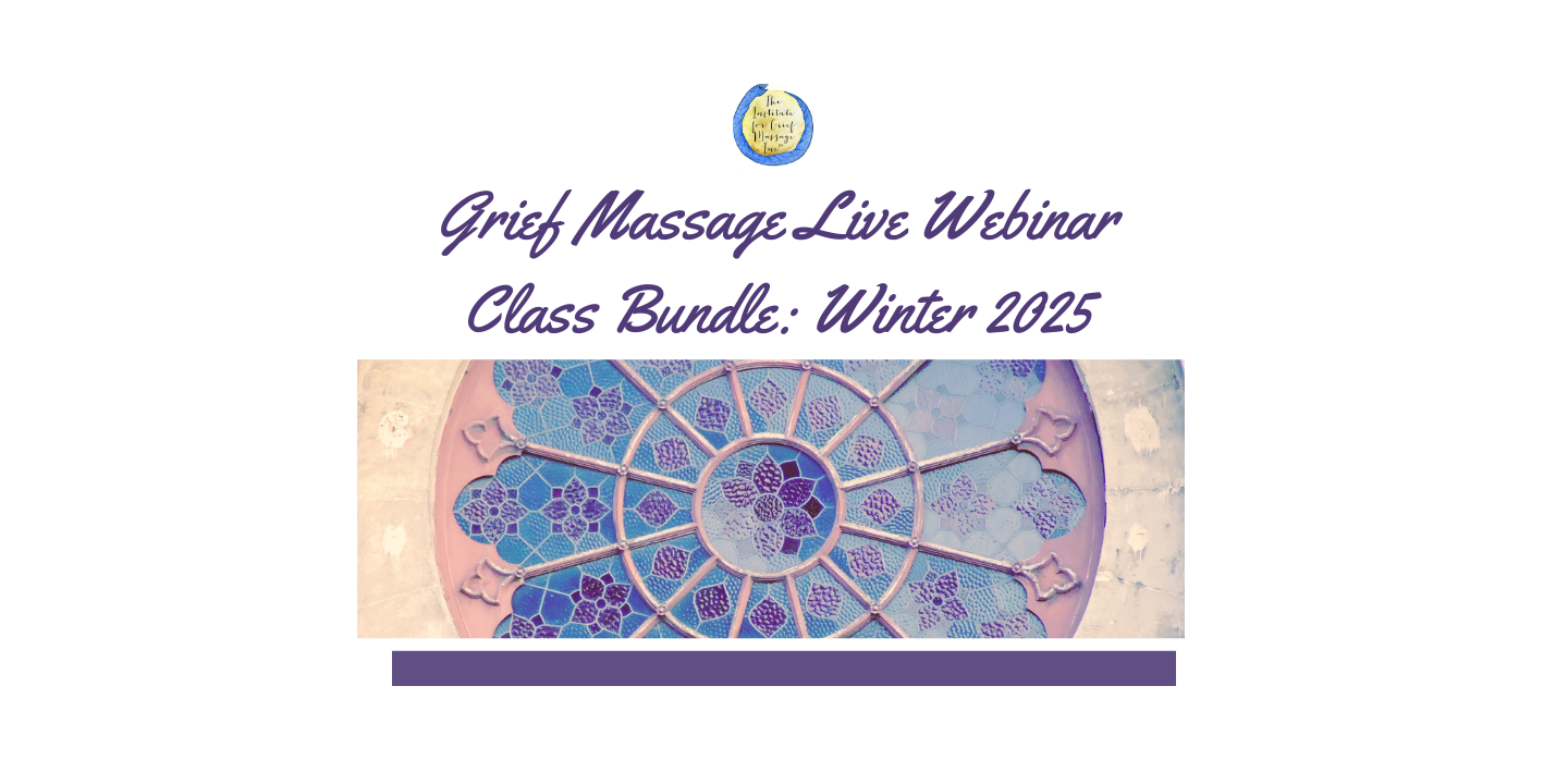 15 CE Live Webinar Training — The Institute for Grief Massage Inc.