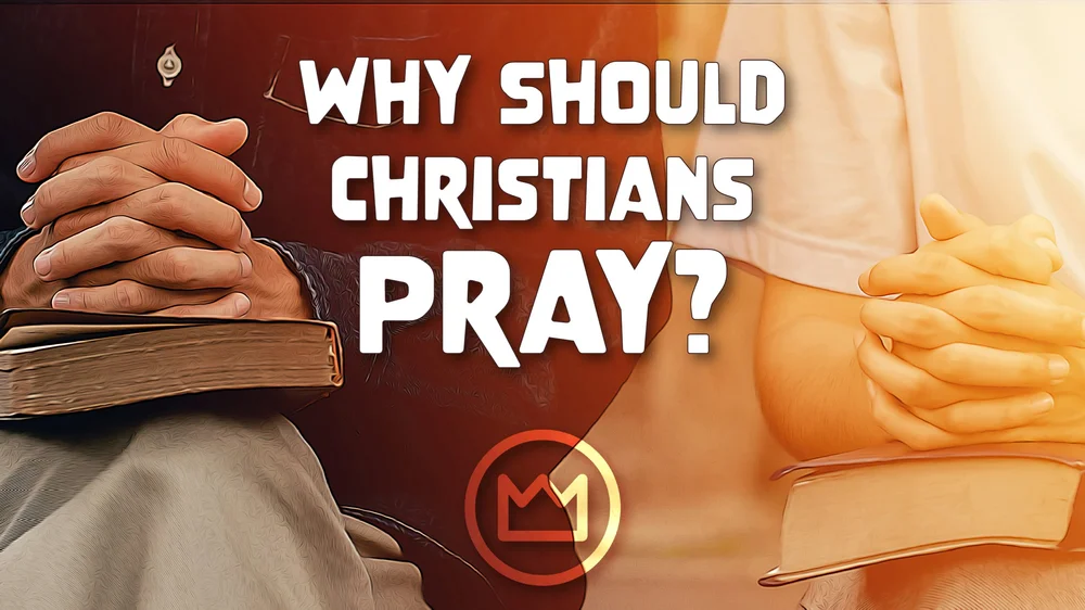 Why Should Christians Pray? — The Exalted Christ