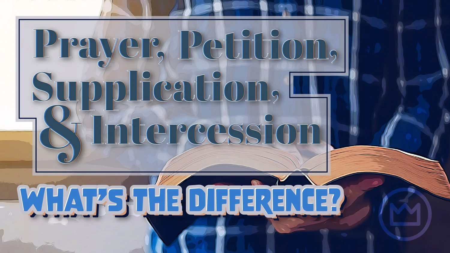 Prayer, Petition, Supplication and Intercession - What's the Difference ...