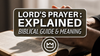 Lord's Prayer Explained: 7 Priorities Jesus Taught — The Exalted Christ