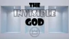The Invisible God: What Does It Mean That God is Invisible? — The ...