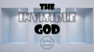 The Invisible God: What Does It Mean That God is Invisible? — The ...