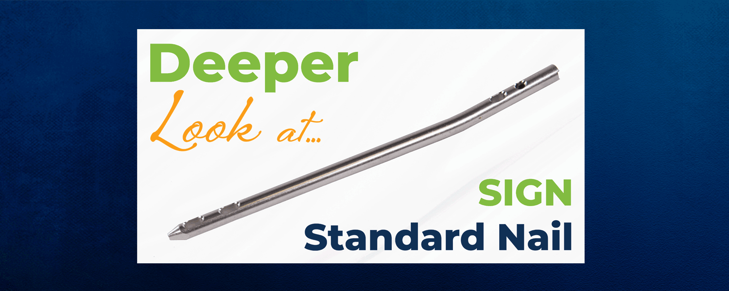 A Deeper Look at the SIGN Nail — SIGN Fracture Care International