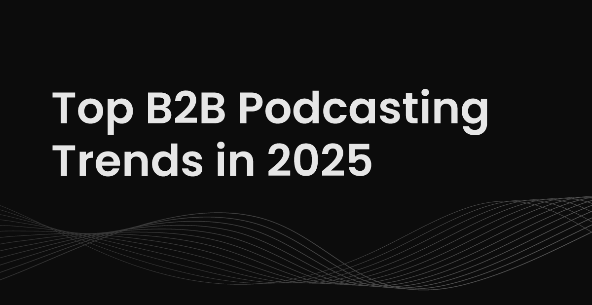 Top B2B Podcasting Trends in 2025 — Content Allies - The Top B2B ...