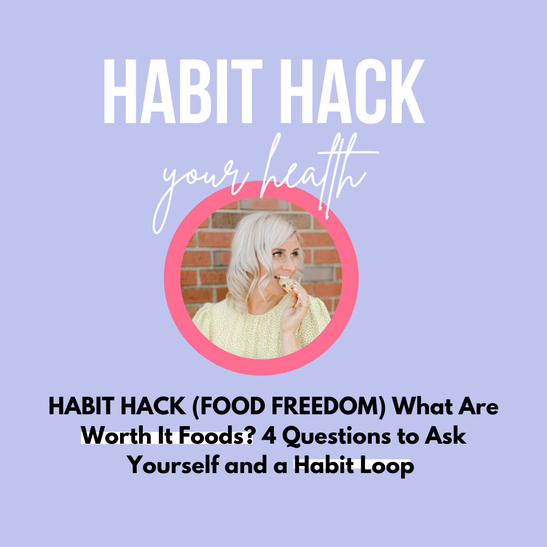 HABIT HACK (FOOD FREEDOM) What Are Worth It Foods? 4 Questions to Ask ...