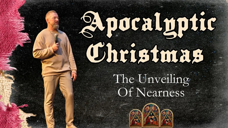 Apocalyptic Christmas (Week 3): The Unveiling of Nearness — @ LEV Church