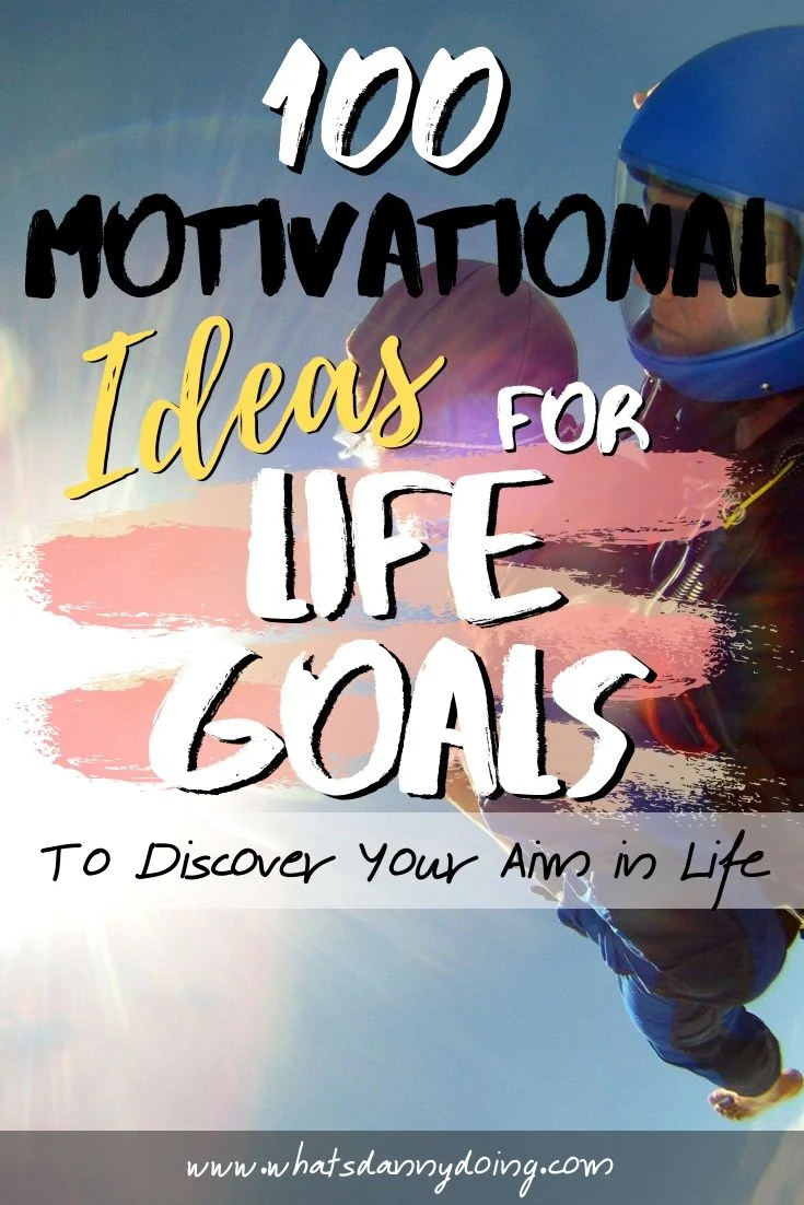 100 Life Goals Ideas to Rediscover Your Aim in Life — What's Danny Doing?