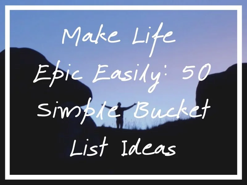 75 Super Simple Bucket List Ideas [An Everyday Bucket List] — What's ...