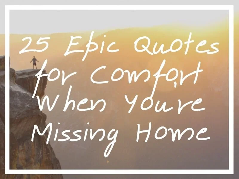 25 Missing Home Quotes for Comfort When Missing Home Badly — What's ...