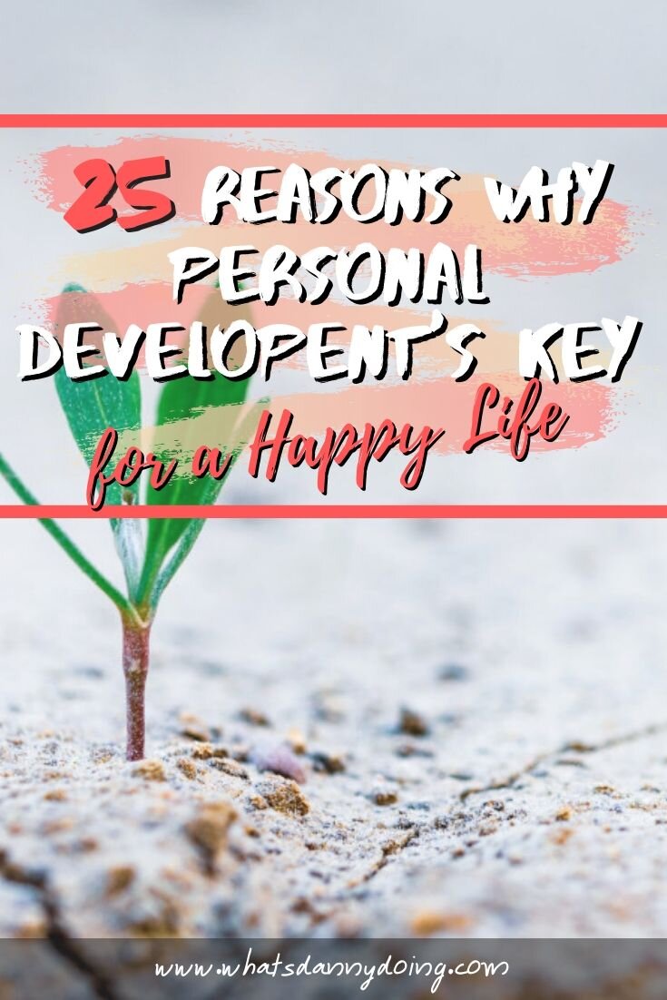 25 Core Reasons | Why Is Personal Development Important? — What's Danny ...