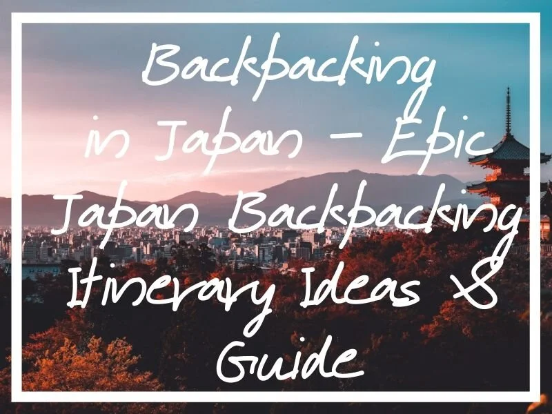 Backpacking in Japan | Epic Japan Backpacking Itinerary Ideas & Guide ...
