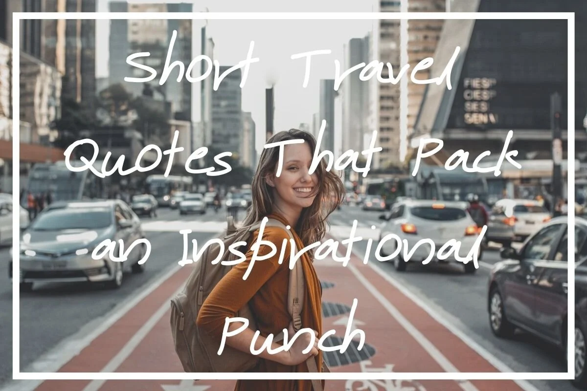 120 Best Short Travel Quotes That Pack An Inspirational Punch What s