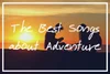 120 Best Songs about Adventure [Travel Song Playlist Ideas!] — What's ...