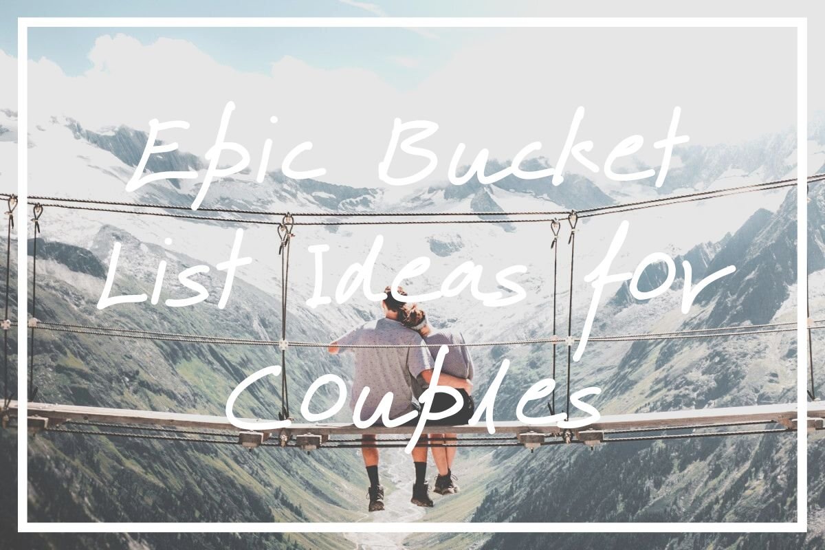 Ultimate Couple Bucket List 50 Bucket List Couples Ideas — Whats Danny Doing