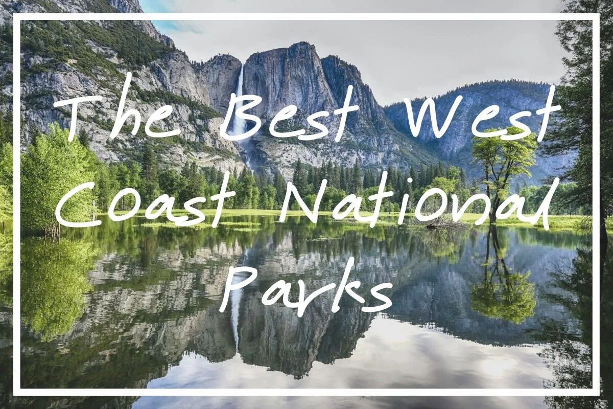 Top 11 | Best West Coast Parks [Must-Visit West Coast National Parks ...