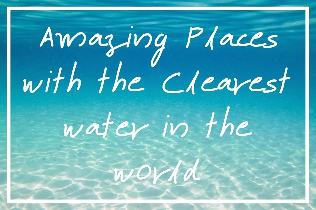 20 Amazing Travel Destinations with Crystal Clear Water — What's Danny ...