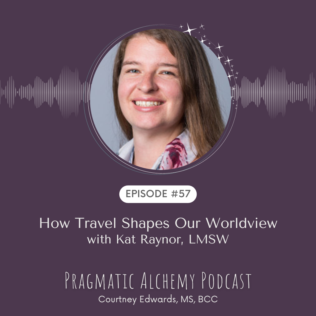 How Travel Shapes Our Worldview (with Kat Raynor, LMSW) — Alchemy Coaching