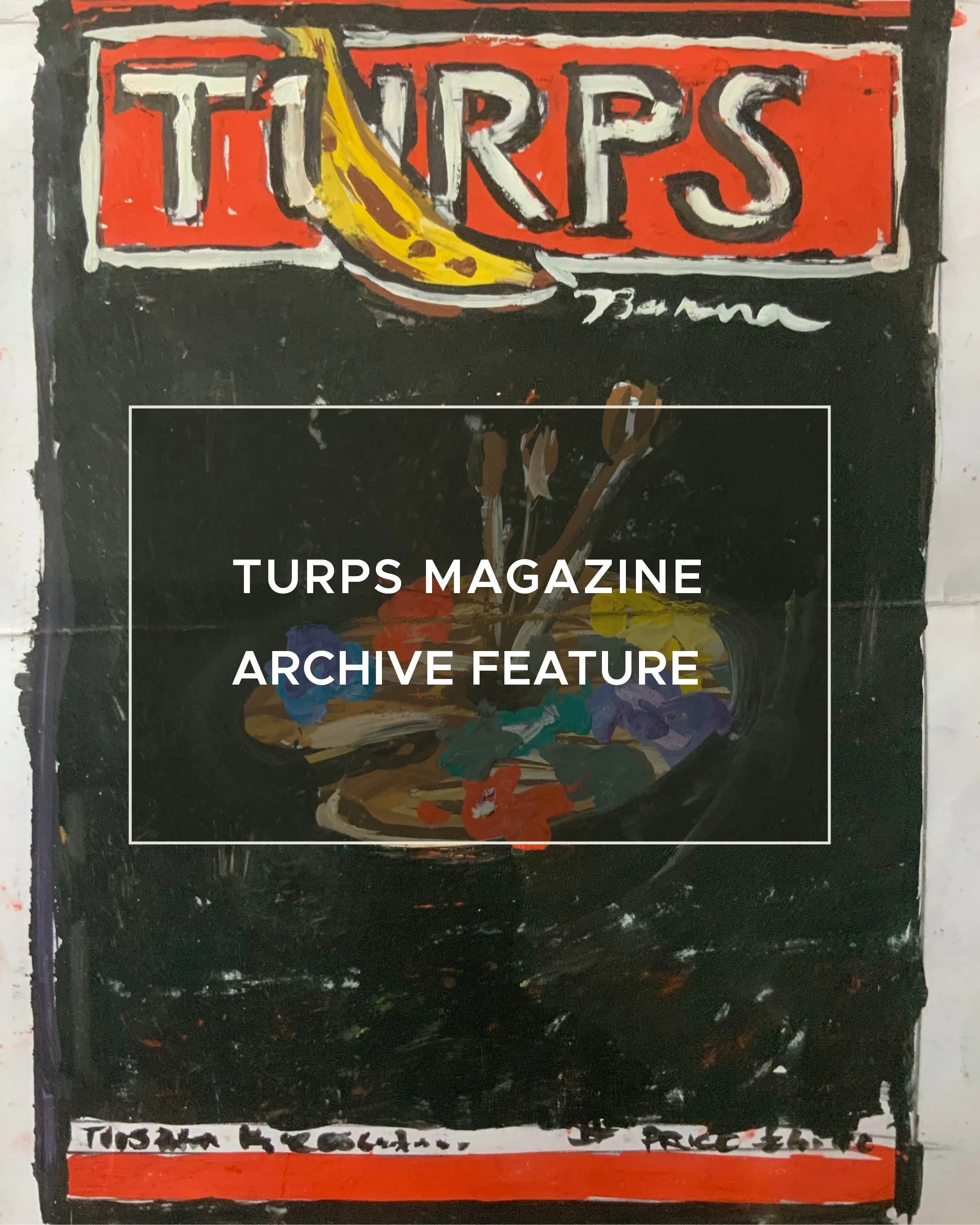 TURPS MAGAZINE ARCHIVE FEATURE — TURPS BANANA